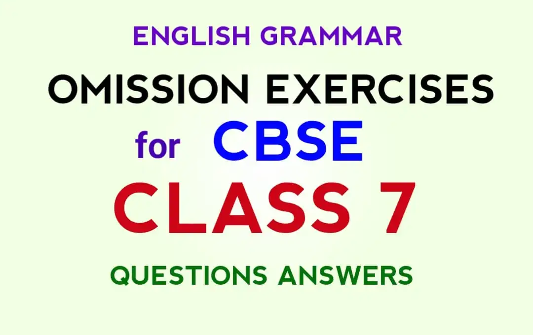 Omission Exercises for Class 7 with Answers for CBSE, KVS, DAV Omission Exercises for Class 7 with Answers for CBSE, KVS, DAV
